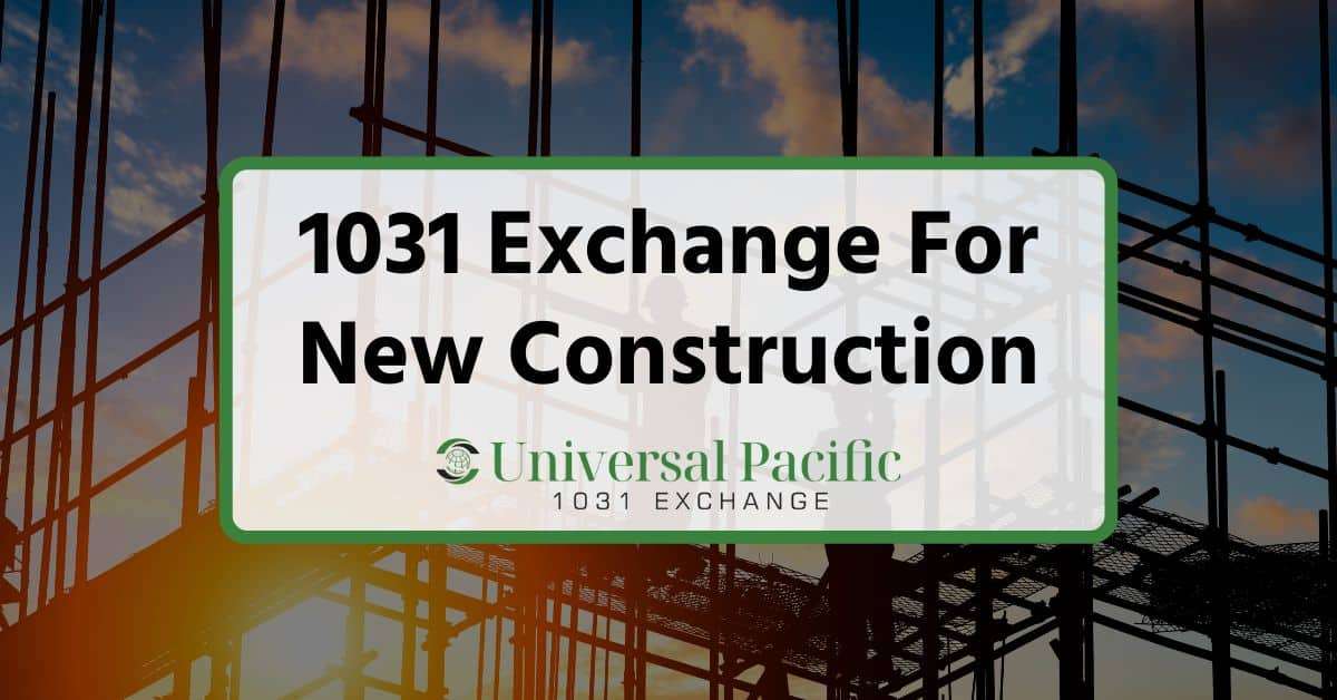 Can a 1031 Exchange Be Used for New Construction? (2024) | Universal ...