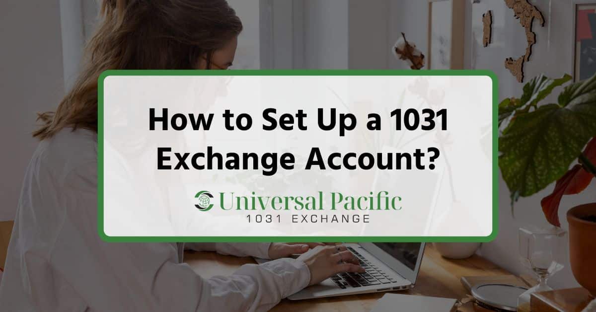 How to Set Up a 1031 Exchange Account: A Step-By-Step Guide